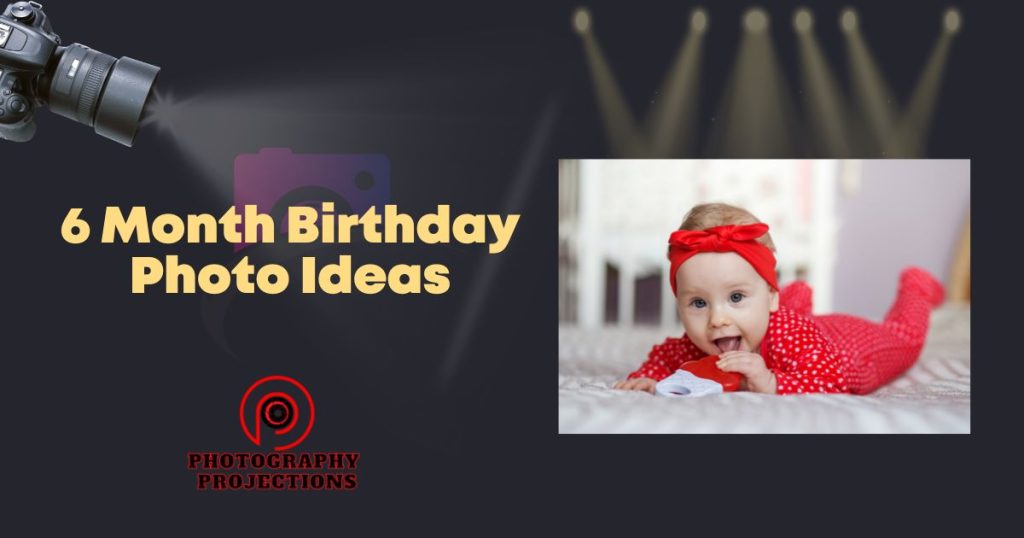6 Month Birthday Photo Ideas: Capture Precious Moments Of Early ...