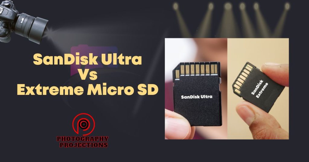 SanDisk Ultra Vs Extreme Micro SD: Ensure The Maximum Storage On Your ...