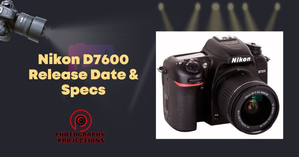 Nikon D7600 Release Date & Specs (All Updated Quires) » Photography ...